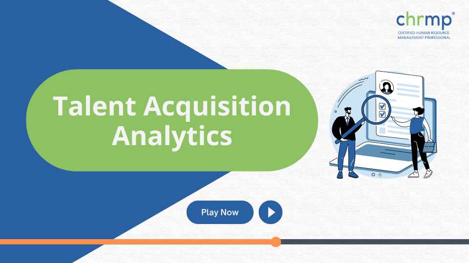 HR Analytics : Talent Acquisition Analytics - CHRMP Academy HR Analytics : Talent Acquisition Analytics - CHRMP Academy